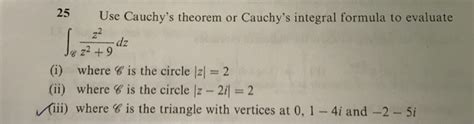 solved use cauchy s theorem or cauchy s integral formula to