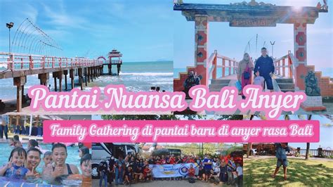MAIN KE PANTAI RASA BALI DI ANYER PANTAI NUANSA BALI ANYER