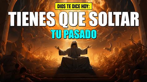 DIOS TE DICE HOY Suelta Lo Que Ya No Te Sirve Deja Tu Pasado En Mis