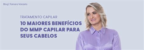 10 MAIORES BENEFÍCIOS DO MMP CAPILAR PARA SEUS CABELOS
