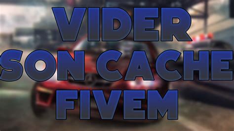 Comment Vider Son Cache Fivem Youtube
