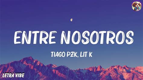 Tiago PZK LIT Killah Entre Nosotros Letra Lyrics Lista De