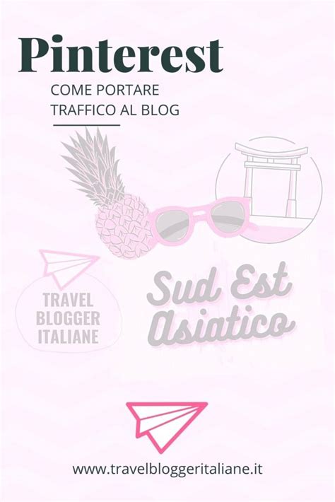 Come Usare Pinterest Per Portare Traffico Al Blog Travel Blogger Italiane