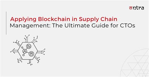 Applying Blockchain In Supply Chain Management The Ultimate Guide For