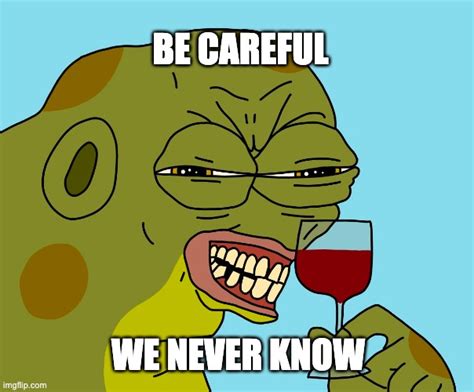 Be Careful Imgflip