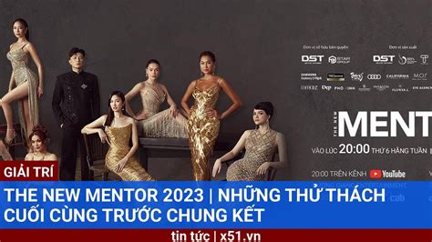 THE NEW MENTOR 2023 NHỮNG THỬ THÁCH CUỐI CÙNG TRƯỚC CHUNG KẾT YouTube