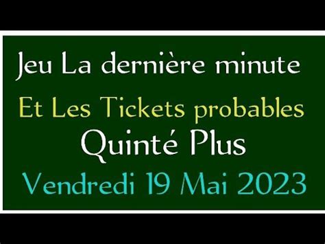 Jeu La dernière minute et les Tickets probables Quinté plus vendredi 19
