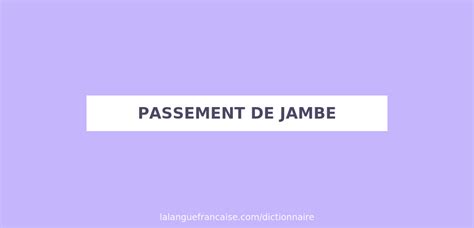D Finition De Passement De Jambe Dictionnaire Fran Ais