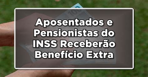 Aposentados e Pensionistas do INSS Receberão Benefício Extra Duas