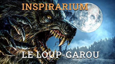 Inspirarium Le Mythe Des Loups Garous Youtube