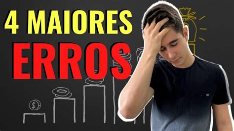 Os 4 Maiores Erros Do Investidor Iniciante YouTube