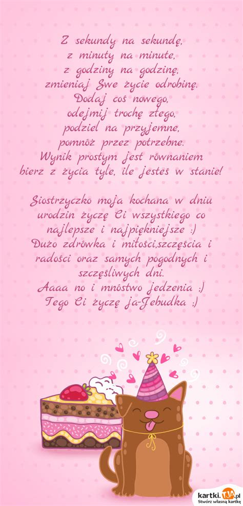 Siostrzyczko moja kochana w dniu urodzin życzę Ci wszystkiego co