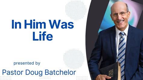 In Him Was Life By Pastor Doug Batchelor Amazing Facts Doug Batchelor