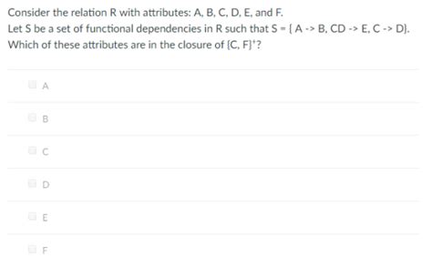 consider the relation r with attributes a b c d e and f let s be homeworklib