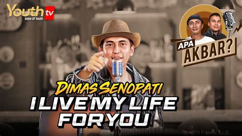 Dimas Senopati I Live My Life For You Apa Akbar Youtube