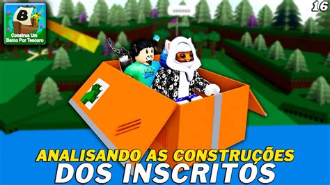 ANALISANDO AS CONSTRUÇÕES DOS INSCRITOS pt 16 CONSTRUA UM BARCO POR