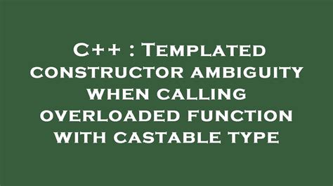 C Templated Constructor Ambiguity When Calling Overloaded Function