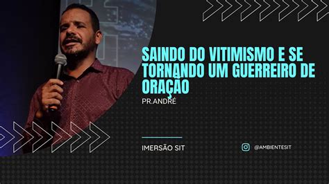 Saindo Do Vitimismo E Se Tornando Um Guerreiro De Ora O Imers O Sit