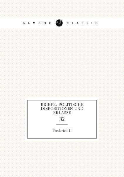 Briefe Politische Dispositionen Und Erlasse Frederick Ii