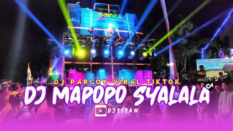 DJ MAPOPO SYALALA FULL BASS TERBARU Dj Pargoy VIRAL TIKTOK YouTube