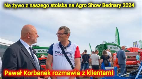 Live Korbanek Rozmawia Z Ma Ko Gospodarz Agro Show Bednary Youtube