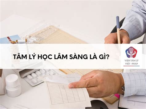 Tìm hiểu tâm lý học lâm sàng là gì và vai trò trong điều trị các vấn đề