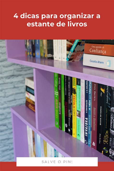 4 Dicas Para Organizar A Estante De Livros Casinha Arrumada Estante