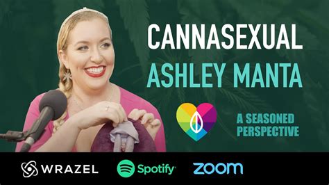 A Seasoned Perspective Ep 1 Ashley Manta Ceo Cannasexual Youtube