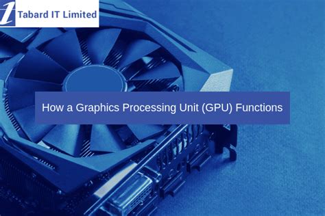 how a graphics processing unit gpu functions tabard it