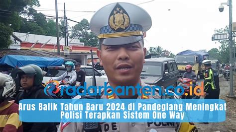 Arus Balik Tahun Baru 2024 Di Pandeglang Meningkat Polisi Terapkan