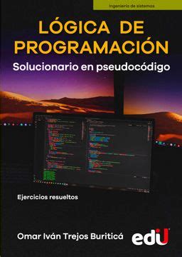 Libro Lógica de programación Solucionario en pseudocódigo Ejercicios