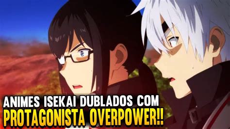 TOP 10 MELHORES ANIMES ISEKAI DUBLADOS PROTAGONISTA OVERPOWER