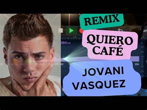 QUIERO CAFÉ JOVANI VASQUEZ REMIX YouTube