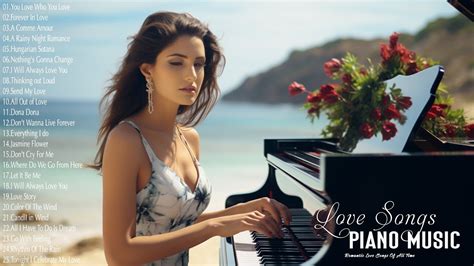 Best Romantic Piano 50 Most Beautiful Piano Love Songs Relaxing