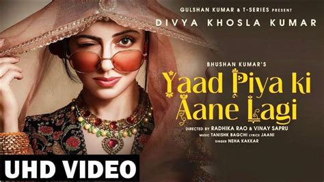 Yaad Piya Ki Aane Lagi Uhd Video Hd Audio Divya Khosla K Neha