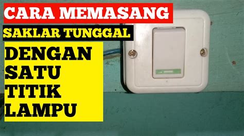 Cara Pasang Saklar Tunggal Untuk Satu Titik Lampu Sederhana Intalasi