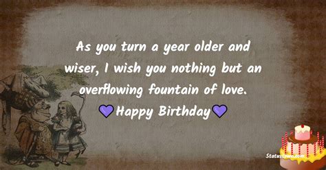As You Turn A Year Older And Wiser I Wish You Nothing But An