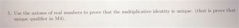solved 5 use the axioms of real numbers to prove that the