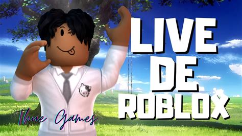 LIVE DE ROBLOXJOGANDO ROBLOX OS INSCRITOS AO VIVO ROBLOX AO VIVO