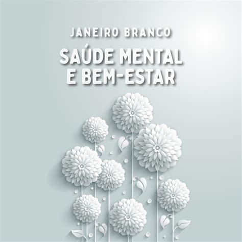 Janeiro Branco Mês da saúde mental e bem estar POSFG O Portal da