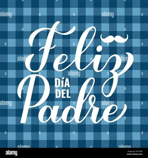 Happy Fathers Day In Spanish Feliz Dia Del Padre Calligraphy Hand