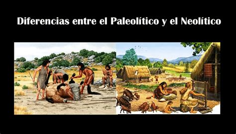 Diferencia entre El Paleolítico Y El Neolítico