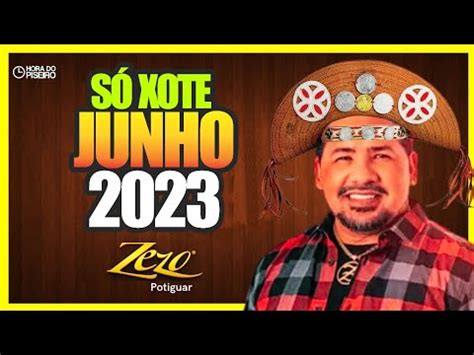 ZEZO POTIGUAR SÓ XOTE JUNHO 2023 SÃO JOÃO SÓ AS MELHORES YouTube