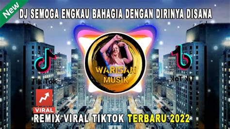 DJ TERBARU 2022 SEMOGA ENGKAU BAHAGIA DENGAN DIRINYA DISANA REMIX