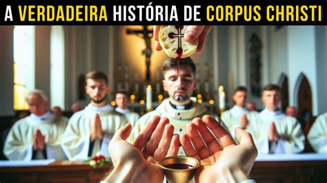 A FASCINANTE HISTÓRIA DO CORPUS CHRISTI Conheça a Origem e Significado