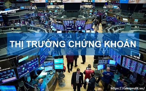 Thị trường chứng khoán là gì Tổng quan về thị trường chứng khoán Việt Nam