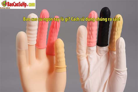 Bao cao su ngón tay là gì Cách sử dụng chúng ra sao để an toàn nhất