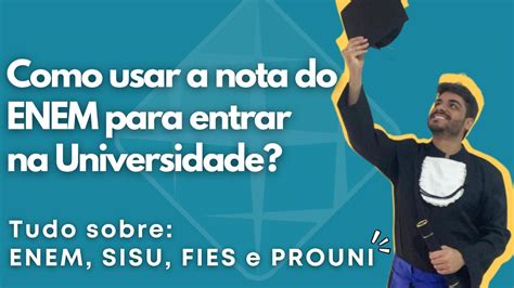 Como Usar A Nota Do ENEM Para Entrar Na Universidade YouTube