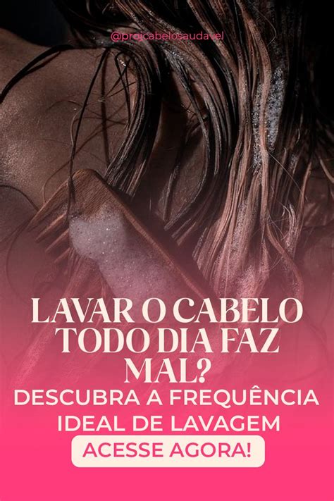 Você se pergunta se lavar o cabelo todos os dias faz mal Descubra a