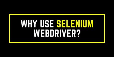why use selenium webdriver